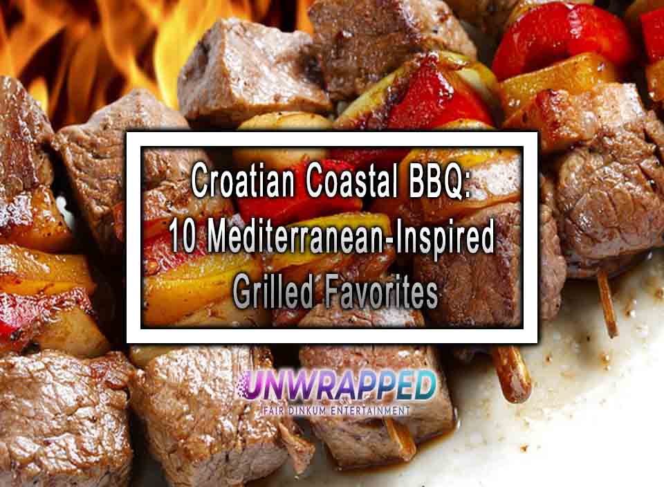 Croatian Coastal BBQ: 10 Mediterranean-Inspired Grilled Favorites