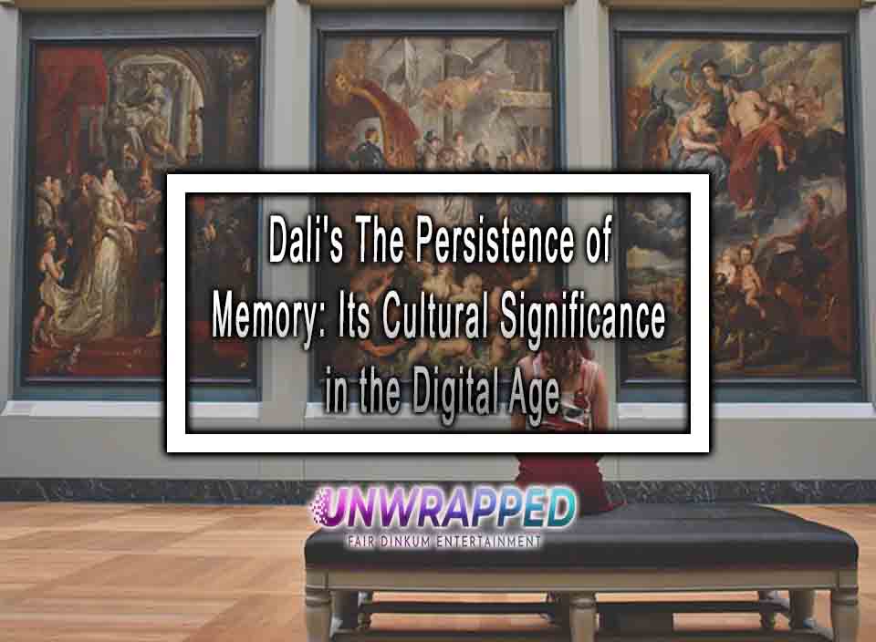 Dali's The Persistence of Memory: Its Cultural Significance in the ...