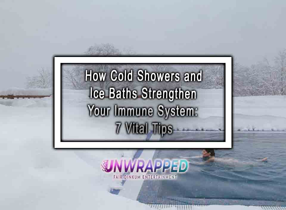 How Cold Showers and Ice Baths Strengthen Your Immune System: 7 Vital Tips