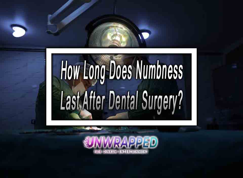 How Long Does Numbness Last After Dental Surgery?