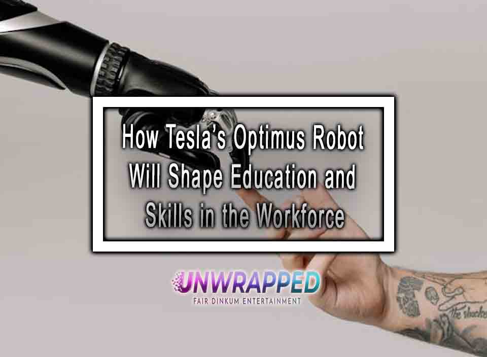 How Tesla’s Optimus Robot Will Shape Education and Skills in the Workforce