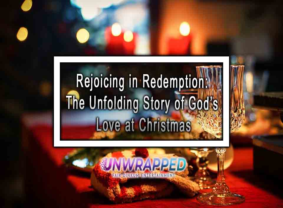 Rejoicing in Redemption: The Unfolding Story of God’s Love at Christmas