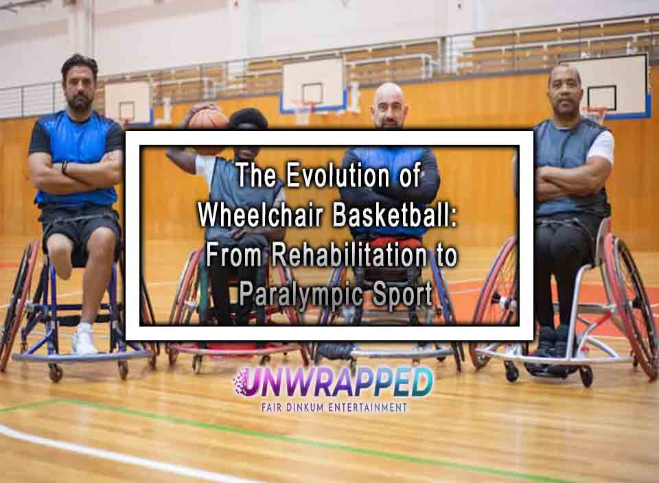 The Evolution of Wheelchair Basketball: From Rehabilitation to ...