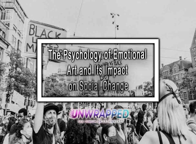 The Psychology of Emotional Art and Its Impact on Social Change