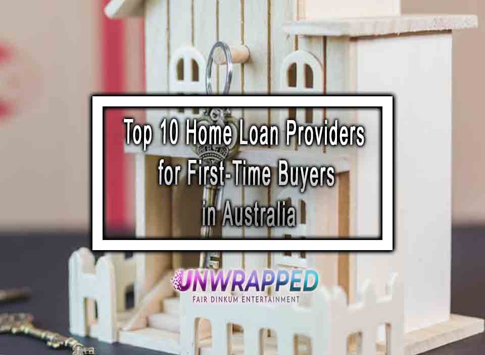 Top 10 Home Loan Providers for First-Time Buyers in Australia