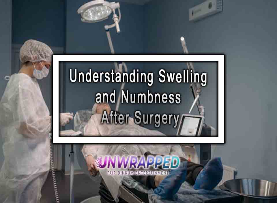 Understanding Swelling and Numbness After Surgery