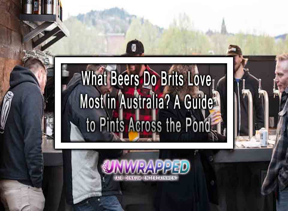 What Beers Do Brits Love Most in Australia? A Guide to Pints Across the ...