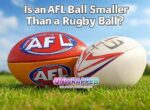 Is an AFL Ball Smaller Than a Rugby Ball?