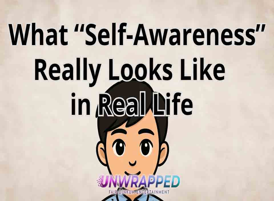 What “Self-Awareness” Really Looks Like in Real Life