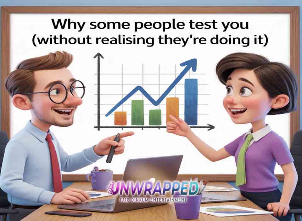 Why Some People Test You (Without Realising They’re Doing It)